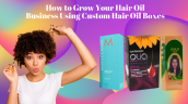 How to Grow Your Hair Oil Business Using Custom Hair Oil Boxes ...