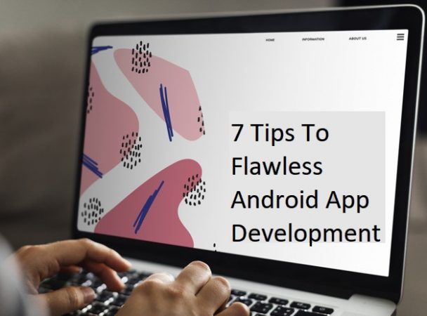 7 Tips To Flawless Android App Development | GuestCanPost