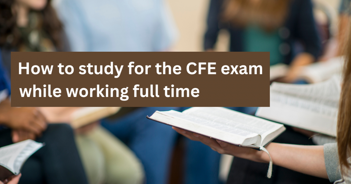 How to study for the CFE Exam while working full time | GuestCanPost