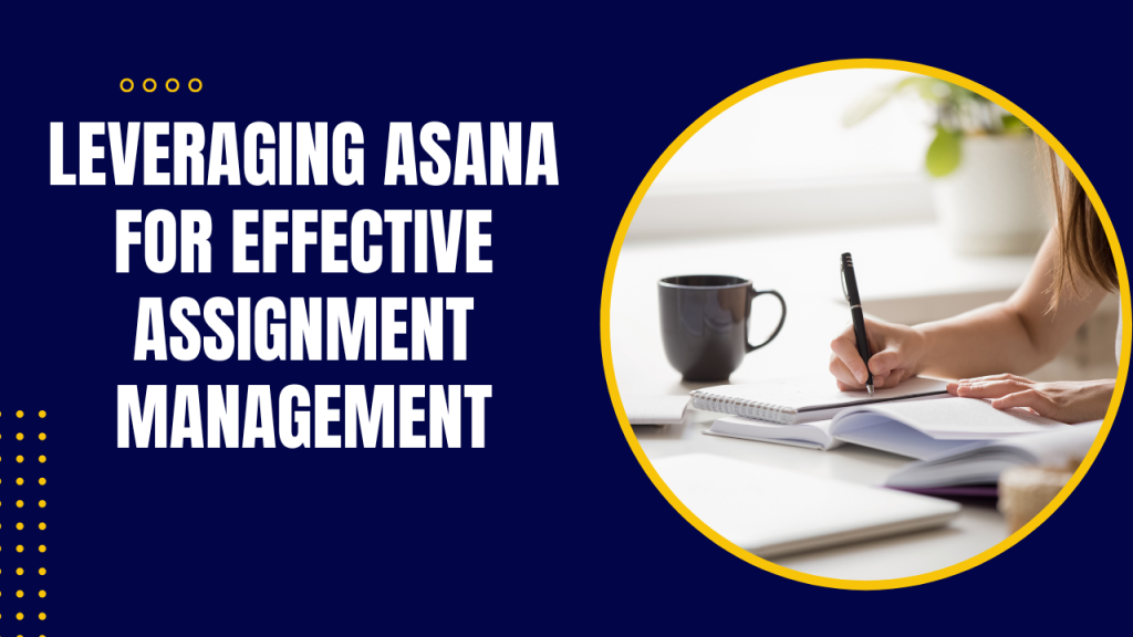 Leveraging Asana for Effective Assignment Management | GuestCanPost