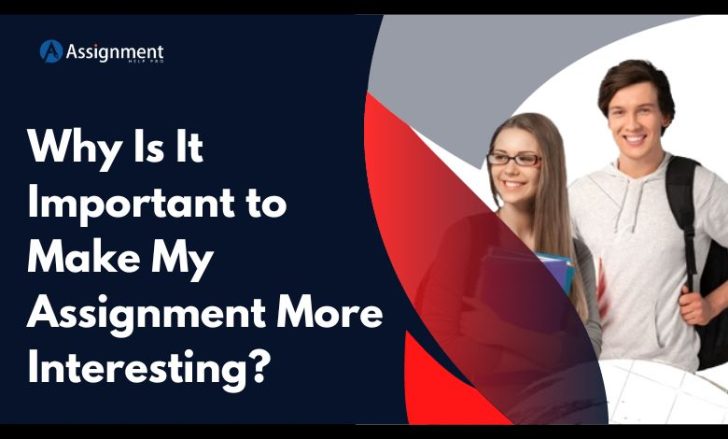 Why Is It Important to Make My Assignment More Interesting? | GuestCanPost